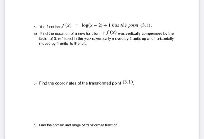 Solved 6. The function f(x)=log(x−2)+1 has the point (3.1). | Chegg.com