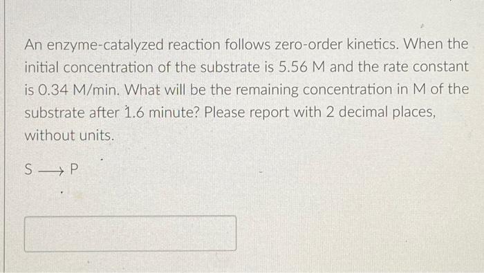 Solved An Enzyme Catalyzed Reaction Follows Zero Order
