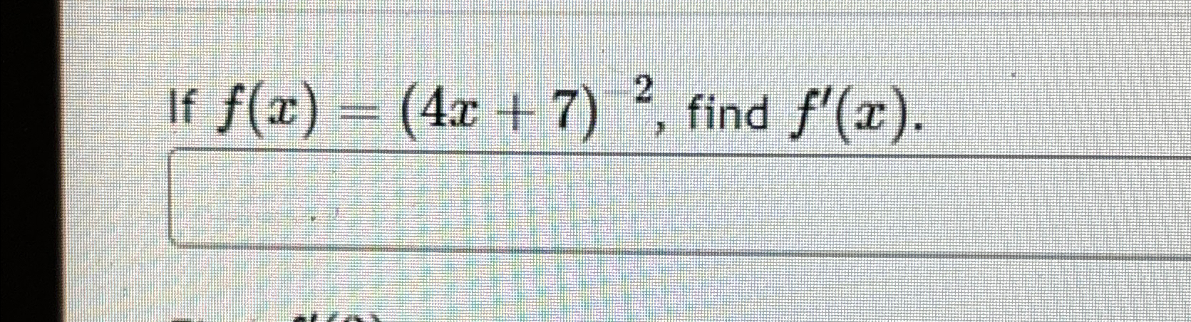 Solved If f(x)=(4x+7)-2, ﻿find f'(x) | Chegg.com
