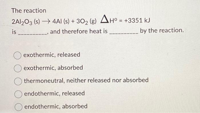 Solved The reaction 2Al2O3( s)→4Al(s)+3O2( g)ΔHo=+3351 kJ is | Chegg.com