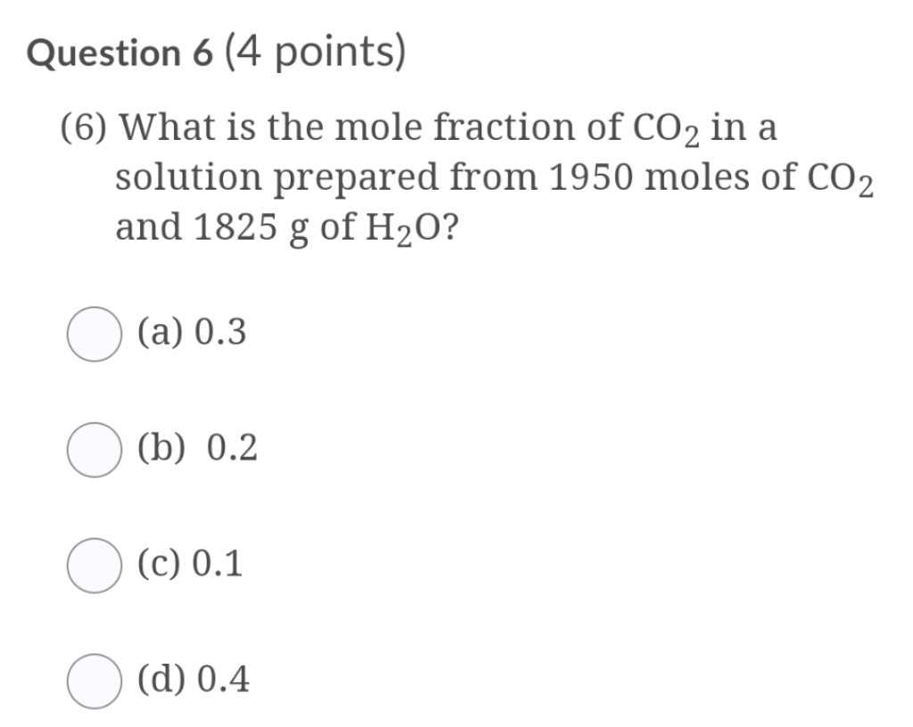 Solved Question 6 (4 points) (6) What is the mole fraction | Chegg.com