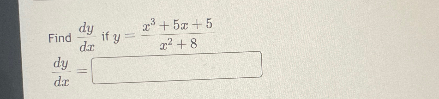 Solved Find dydx ﻿if y=x3+5x+5x2+8 dydx= | Chegg.com