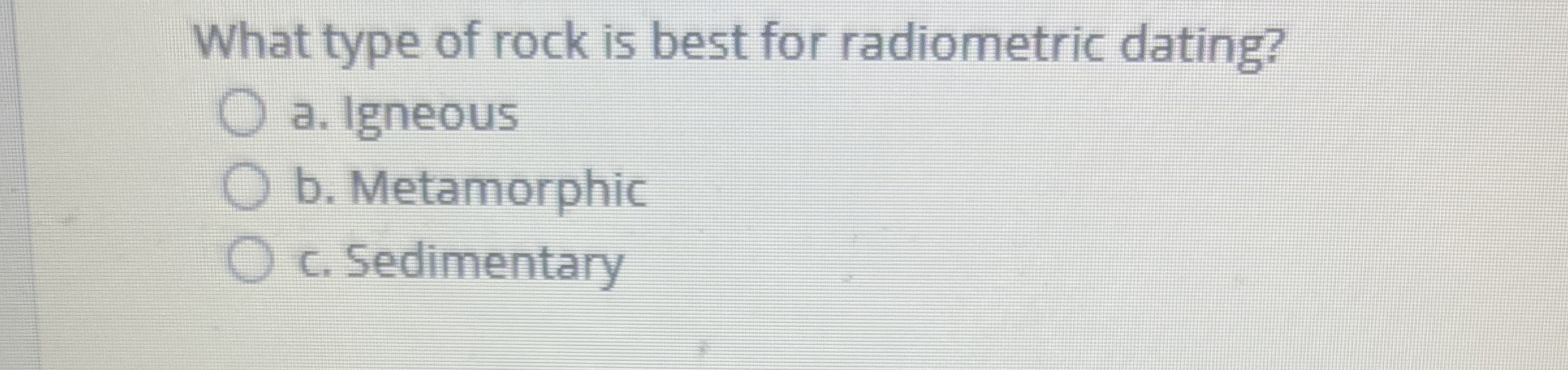 Solved What type of rock is best for radiometric dating?a. | Chegg.com