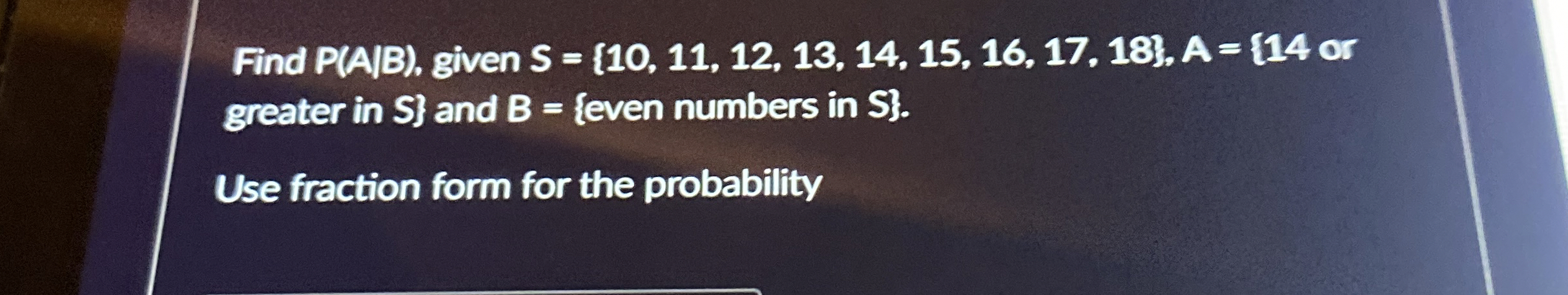 Solved Find P(A|B), ﻿given orgreater in S ﻿and B= {even | Chegg.com