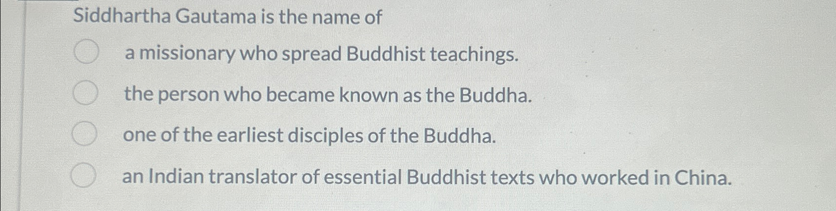 Solved Siddhartha Gautama is the name ofa missionary who | Chegg.com