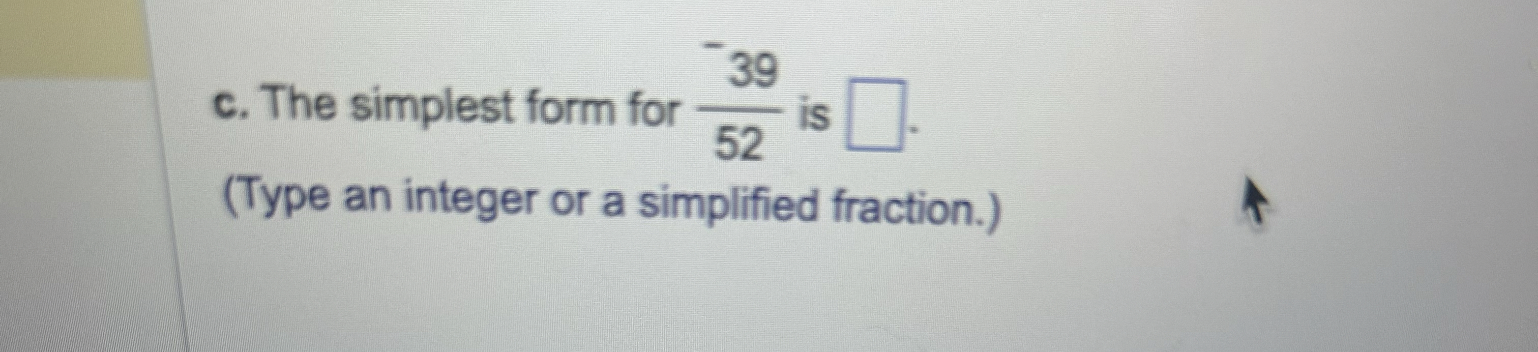 Solved c. ﻿The simplest form for -3952 ﻿is(Type an integer | Chegg.com