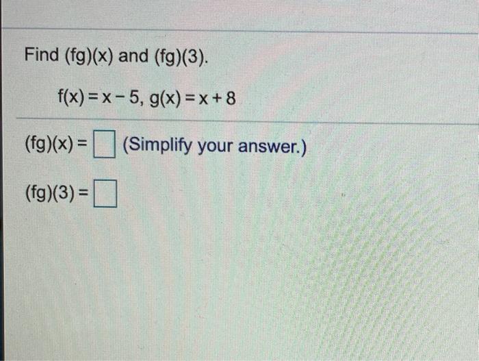 Solved Find (fg)(x) and (fg)(3). f(x) = x-5, g(x) = x + 8 | Chegg.com