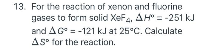 Solved 13. For the reaction of xenon and fluorine gases to | Chegg.com