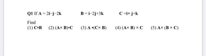 Solved Q1 If A=2i−j−2kB=i−2j+3kC=i+j+k Find (1) C⋅B (2) | Chegg.com