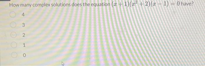 Solved How many complex solutions does the equation | Chegg.com