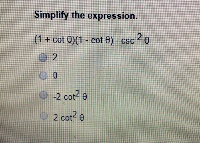 Solved Simplify the expression. (1 + cot 0) (1 - coto) - csc | Chegg.com