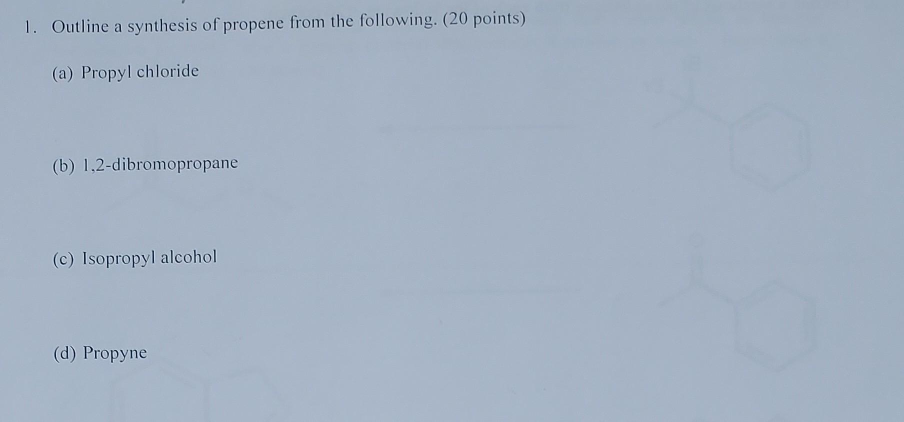 Solved 1. Outline a synthesis of propene from the following. | Chegg.com