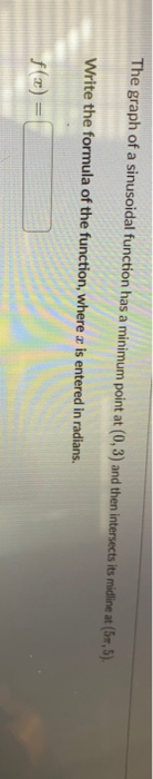 Solved The graph of a sinusoidal function has a minimum | Chegg.com
