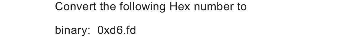Solved Convert the following Hex number to binary: 0xd6.fd | Chegg.com