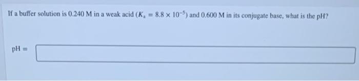 Solved If a buffer solution is 0.240 M in a weak acid (K, = | Chegg.com