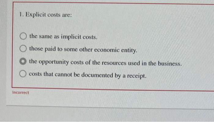 Solved 1. Explicit costs are: the same as implicit costs. | Chegg.com