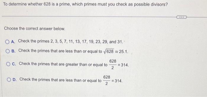 Solved To determine whether 628 is a prime, which primes | Chegg.com