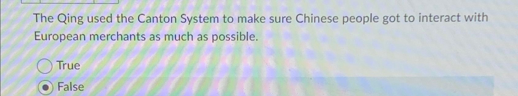 Solved The Qing used the Canton System to make sure Chinese | Chegg.com