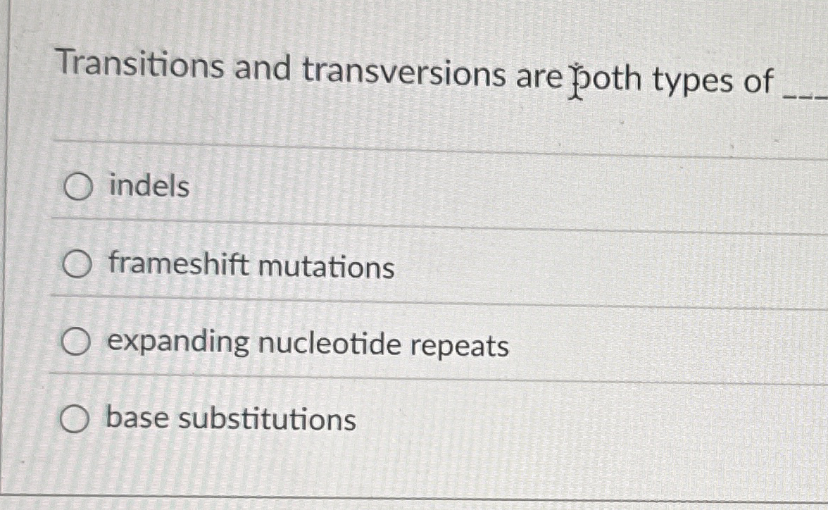 Solved Transitions and transversions are of types | Chegg.com