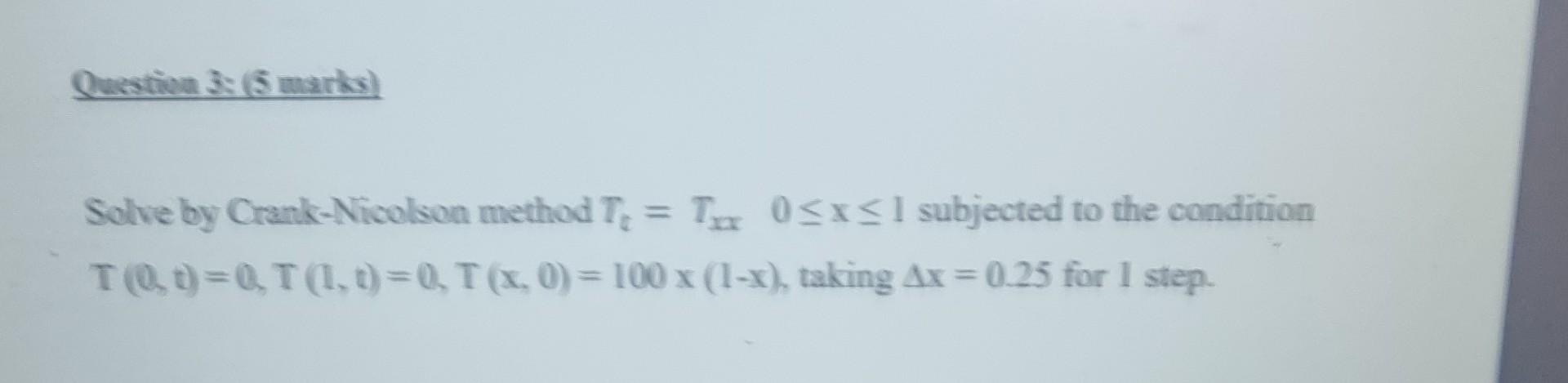 Solved Question 3: (5 marks) Solve by Crank-Nicolson method | Chegg.com