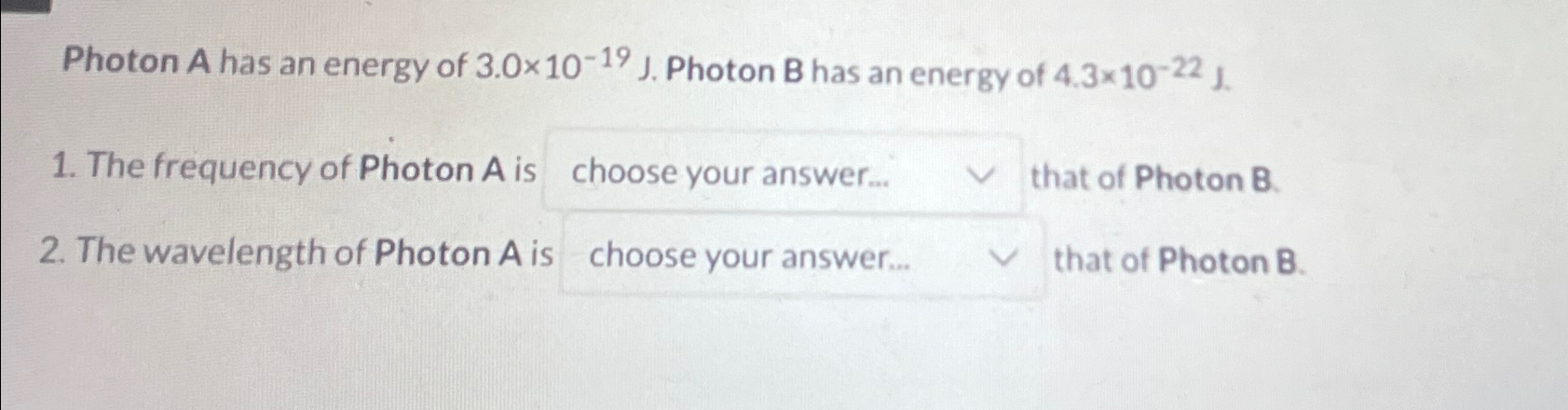 Solved Photon A has an energy of 3.0×10-19J. ﻿Photon B has | Chegg.com