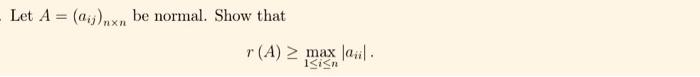 Solved Let A=(aij)n×n be normal. Show that | Chegg.com