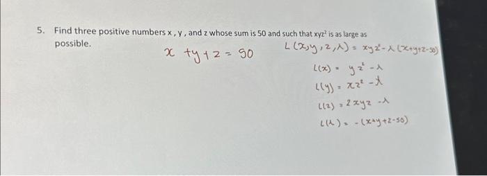 Solved 5. Find three positive numbers x,y, and z whose sum | Chegg.com