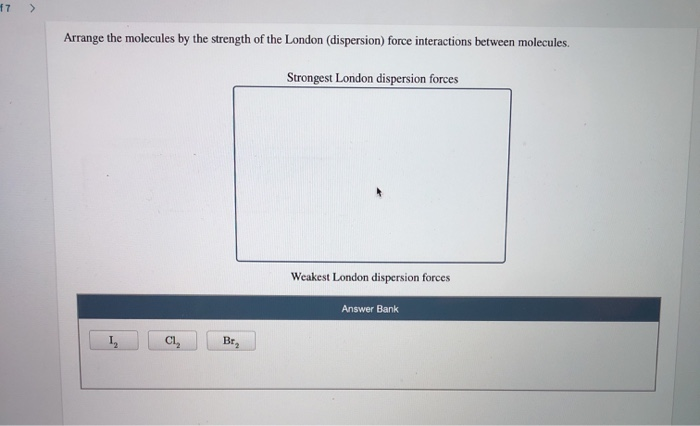 Solved Arrange the molecules by the strength of the London | Chegg.com
