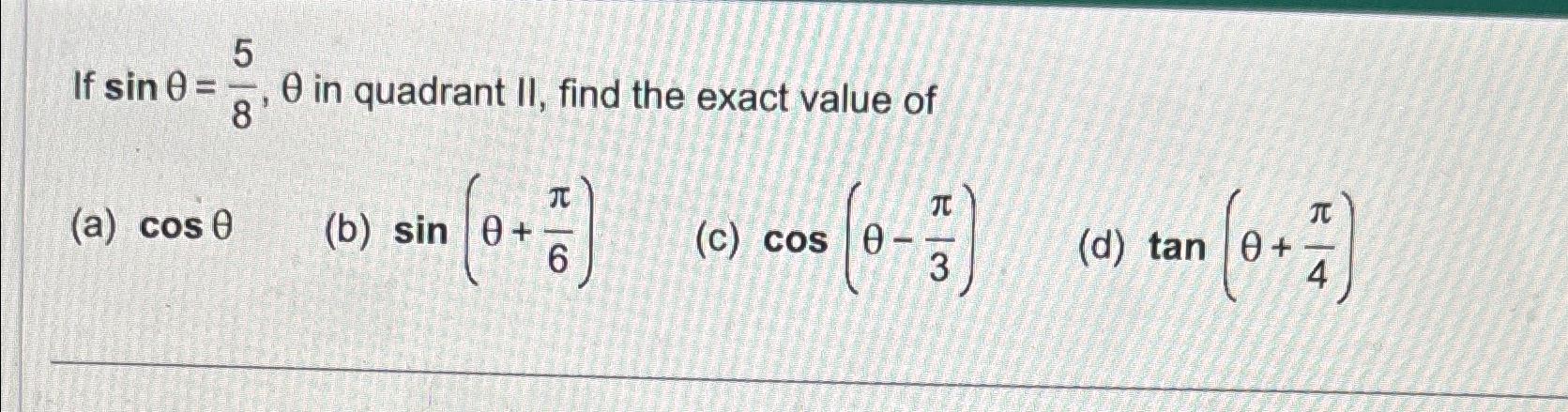 Solved If sinθ=58,θ ﻿in quadrant II, ﻿find the exact value | Chegg.com