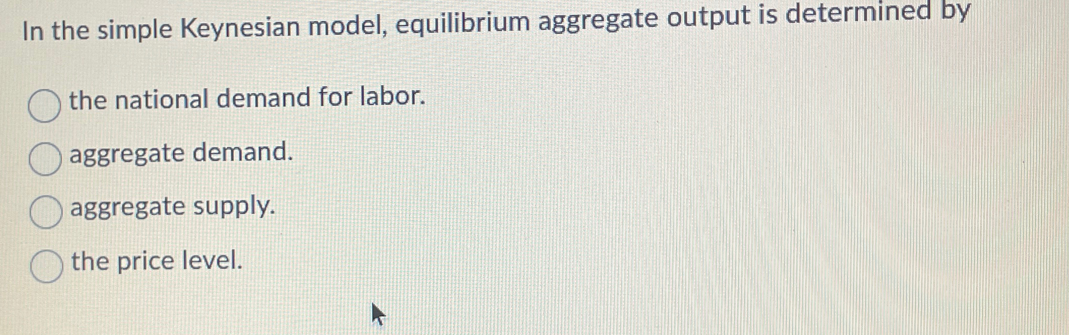 Solved In the simple Keynesian model, equilibrium aggregate | Chegg.com