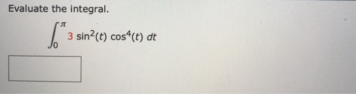 Solved Evaluate the integral. 3 sin2(t) cos (t) dt | Chegg.com