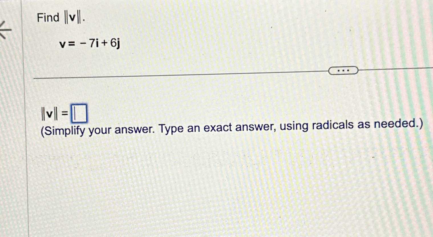 Solved Find ||v||.v=-7i+6j||v||= (Simplify your answer. | Chegg.com