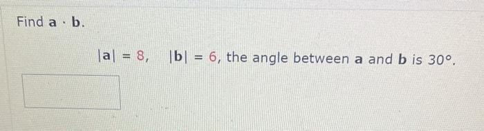Solved Find a⋅b. ∣a∣=8,∣b∣=6, the angle between a and b is | Chegg.com