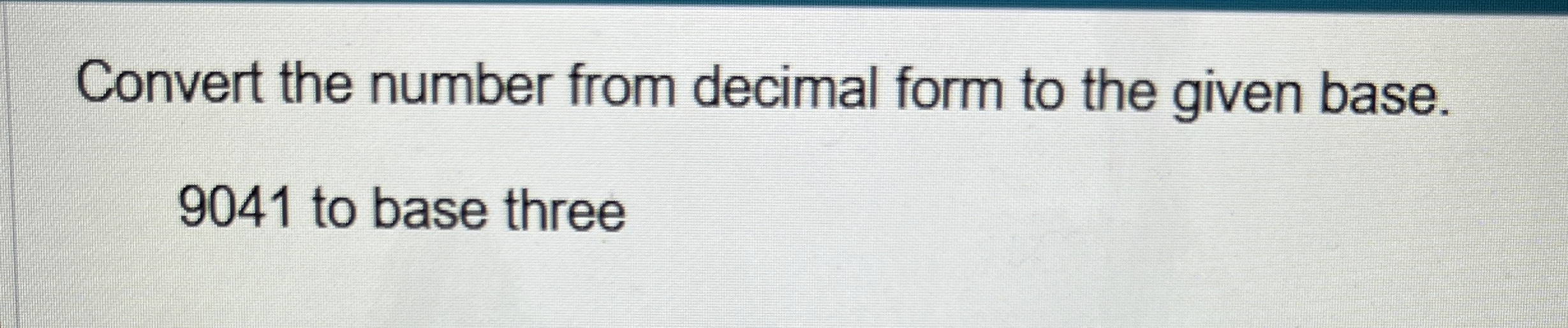 Convert the number from decimal form to the given | Chegg.com
