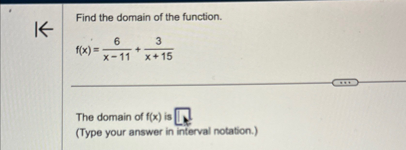 Solved Find the domain of the function.f(x)=6x-11+3x+15The | Chegg.com