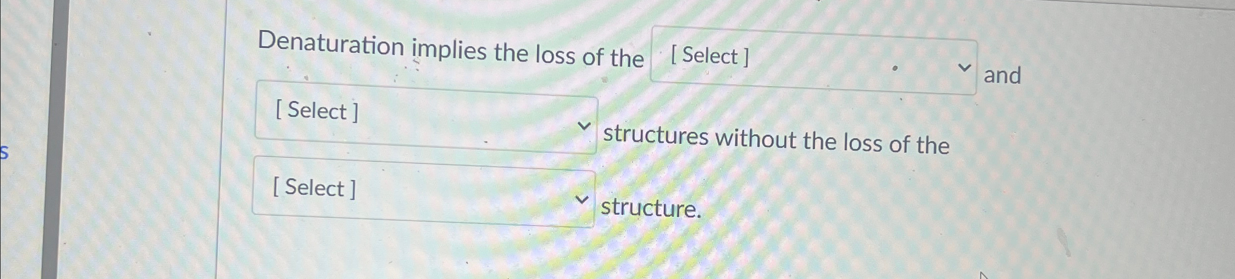 Solved Denaturation implies the loss of the ﻿and | Chegg.com