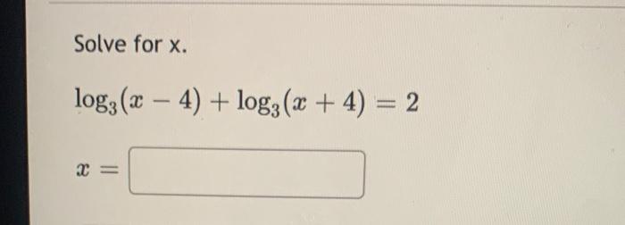 Solved Solve for x. log3(x−4)+log3(x+4)=2 | Chegg.com