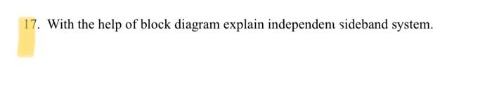 Solved 17. With the help of block diagram explain independen | Chegg.com