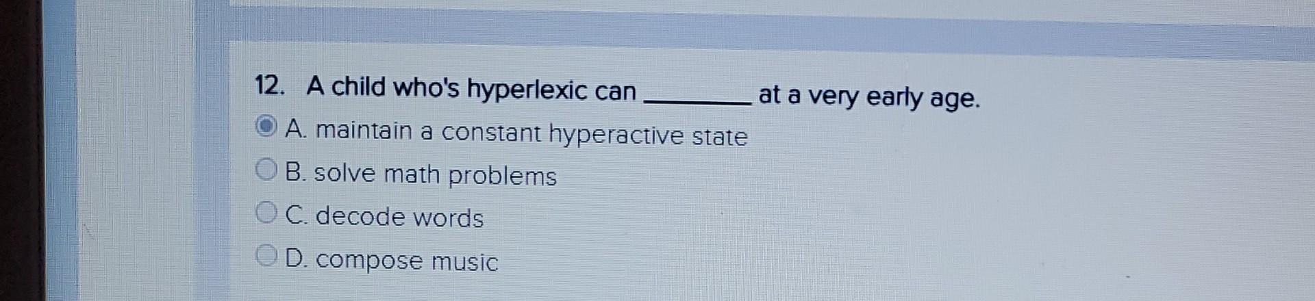 Solved 12. A child who's hyperlexic can at a very early age. | Chegg.com