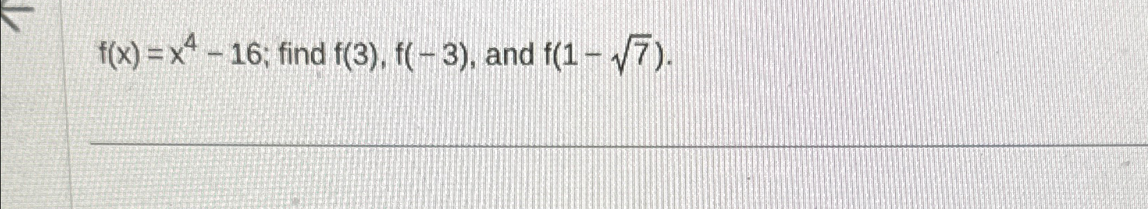 Solved f(x)=x4-16; find f(3),f(-3), ﻿and f(1-72) | Chegg.com
