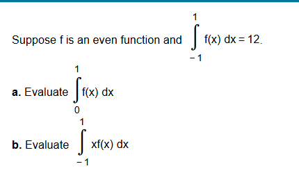 Solved Suppose f is an ﻿even function and ∫-11f(x)dx=12.a. | Chegg.com
