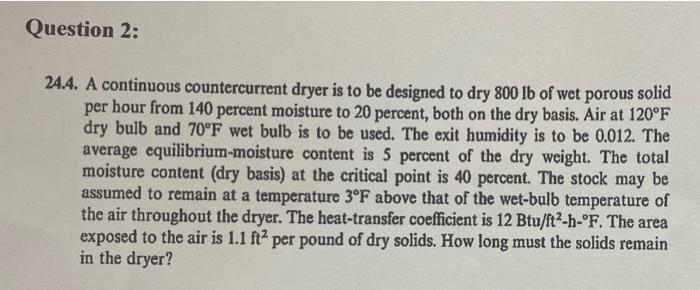 Solved Question 2: 24.4. A continuous countercurrent dryer | Chegg.com