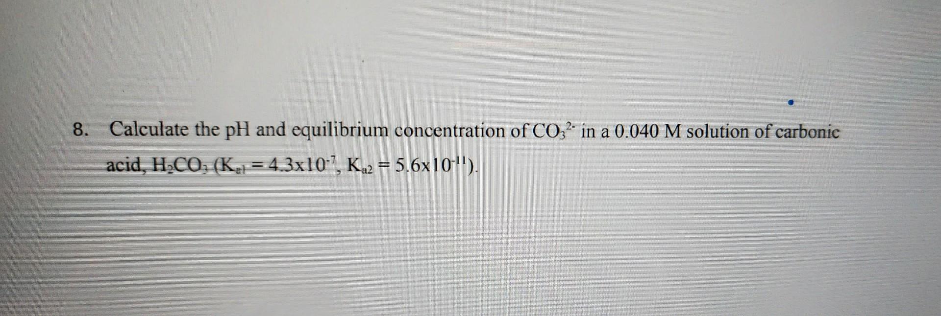 Solved 8. Calculate the pH and equilibrium concentration of | Chegg.com