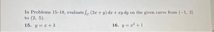 Solved In Problems 15-18, evaluate ∫C(2x+y)dx+xydy on the | Chegg.com