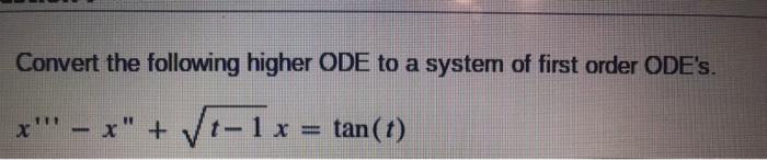 Solved Convert the following higher ODE to a system of first | Chegg.com