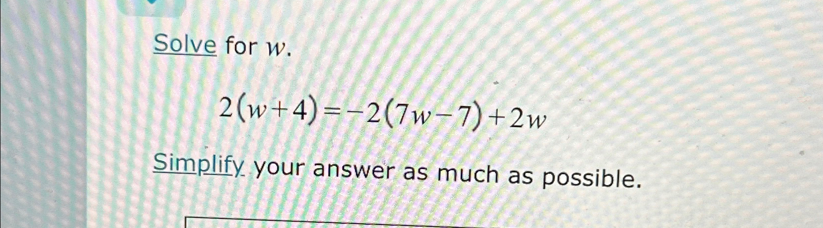 Solved Solve for w2(w+4)=-2(7w-7)+2wSimplify your answer as | Chegg.com