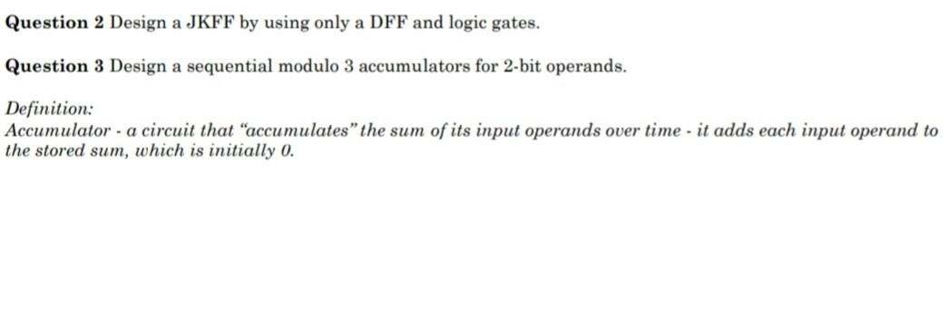Solved Question 2 Design a JKFF by using only a DFF and | Chegg.com