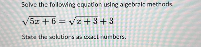 Solved Solve the following equation using algebraic methods. | Chegg.com