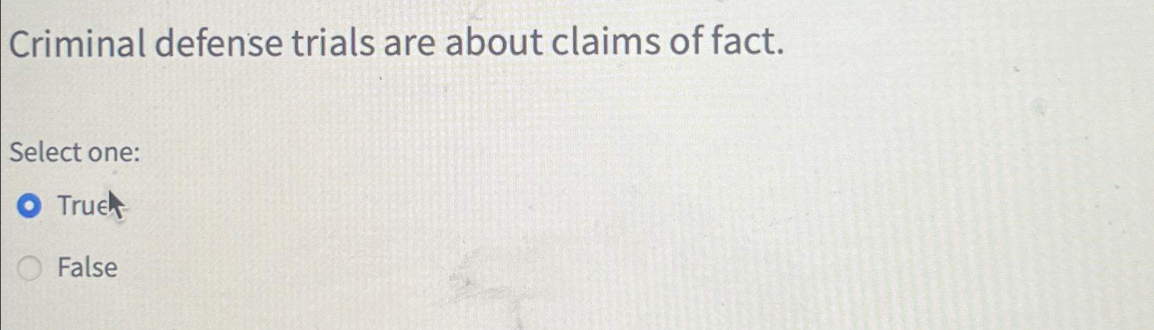 Solved Criminal defense trials are about claims of | Chegg.com