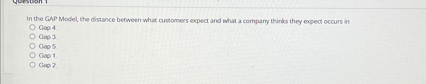 Solved In the GAP Model, the distance between what customers | Chegg.com